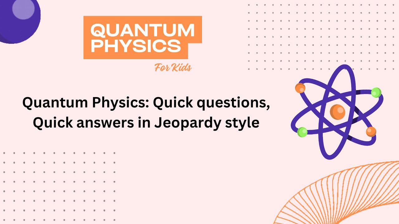 Quantum Physics: Quick questions, Quick answers in Jeopardy style - YouTube