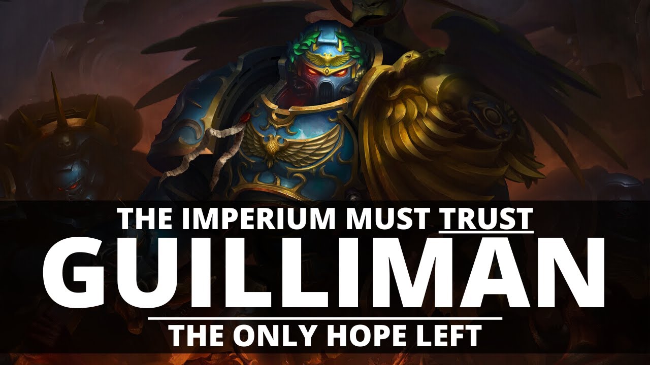 THE IMPERIUM MUST TRUST GUILLIMAN! THE ONLY HOPE LEFT! - YouTube