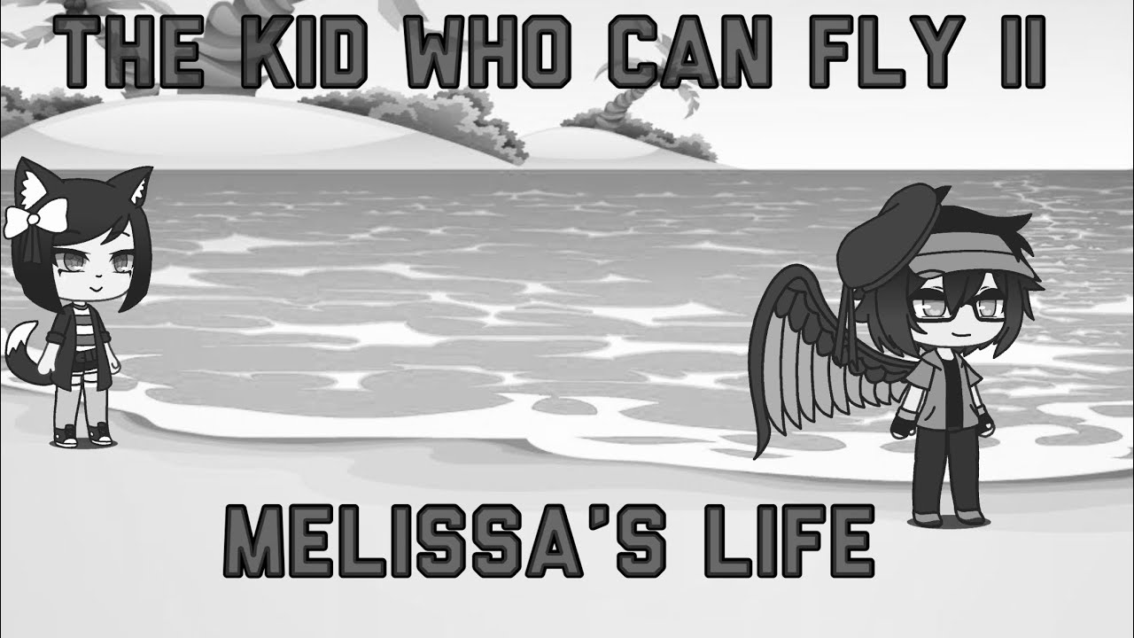 The Kid Who Can Fly II - Melissa’s Life / CA2707 / a gacha life movie ...