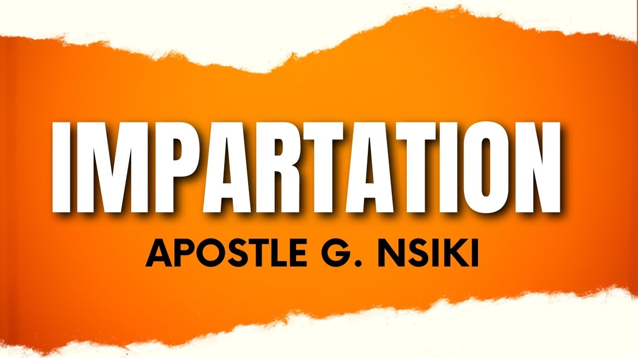 IMPARTATION - APOSTLE G. NSIKI - YouTube