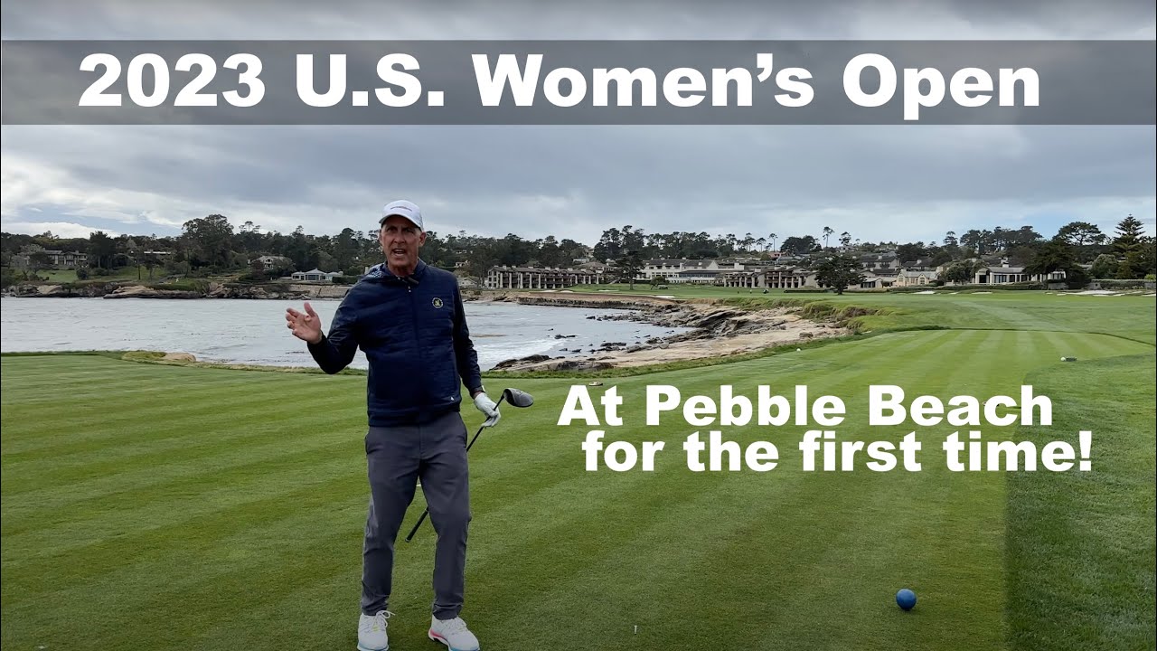 PREVIEWED: 2023 U.S. Women's Open visits Pebble Beach for the first ...