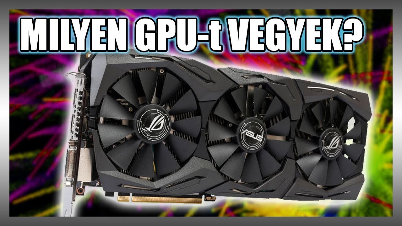 Milyen GPU t, Videókártyát Vegyek? Nvidia vagy AMD? - 2018as Video ...