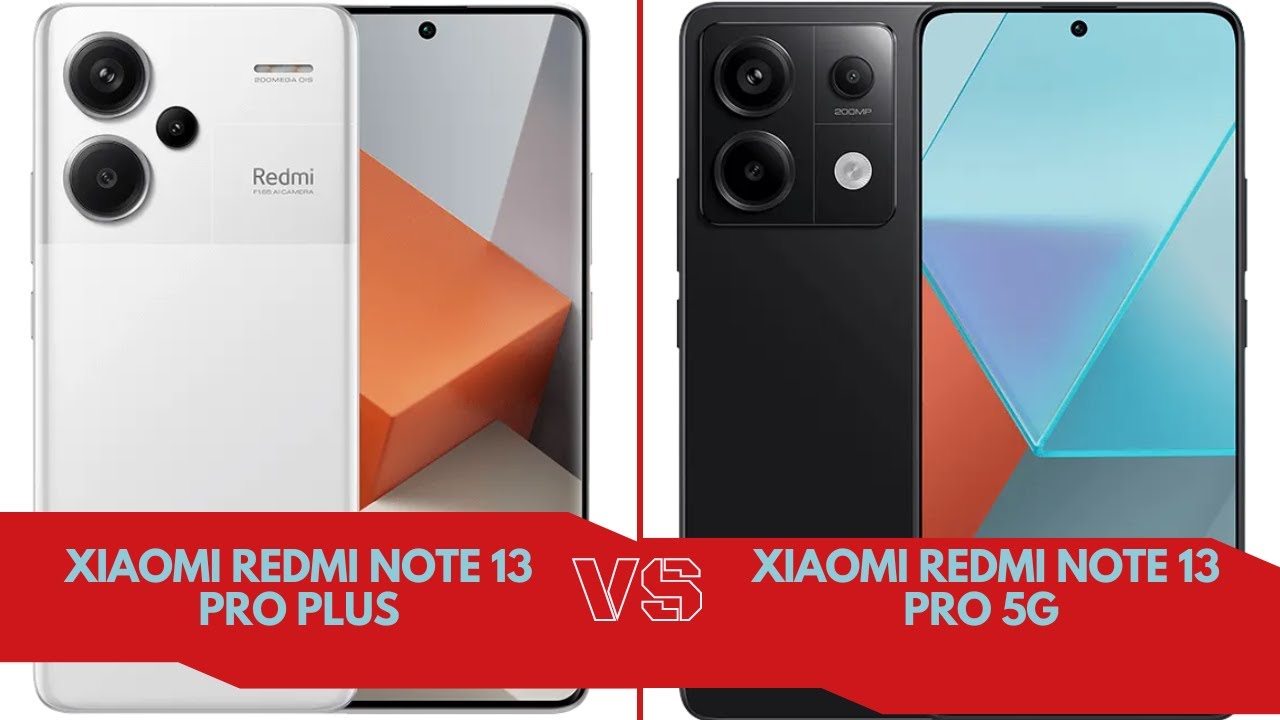 Xiaomi Redmi Note 13 Pro Plus vs Xiaomi Redmi Note 13 Pro 5G: A ...