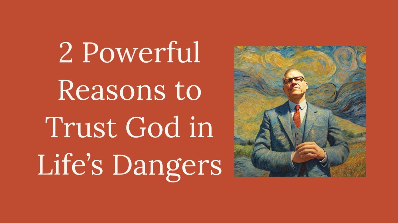 2 Powerful Reasons to Trust God in Lifes Dangers - YouTube