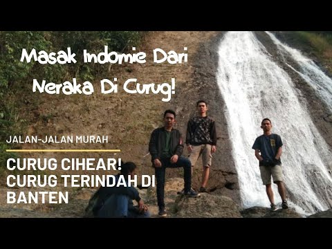 CURUG CIHEAR! CURUG TERINDAH DI LEBAK BANTEN + MASAK INDOMIE NERAKA! # ...
