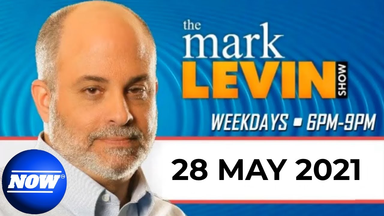 MARK LEVIN AUDIO REWIND - 28 MAY 2021 - The FULL Mark Levin Show - YouTube