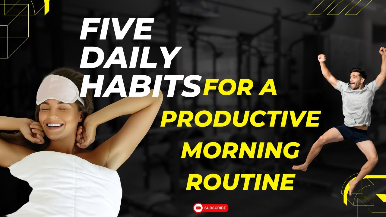 5 Daily Habits for a Productive Morning Routine - YouTube