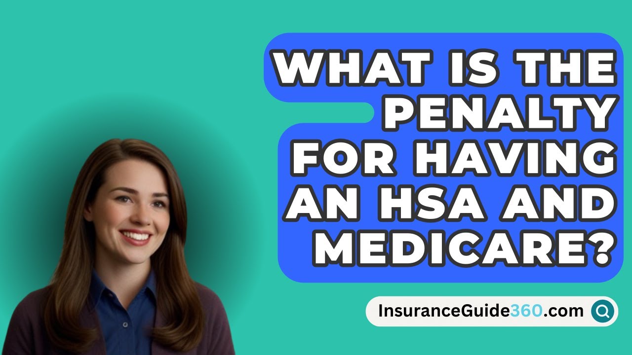 What Is The Penalty For Having An HSA And Medicare? - InsuranceGuide360 ...