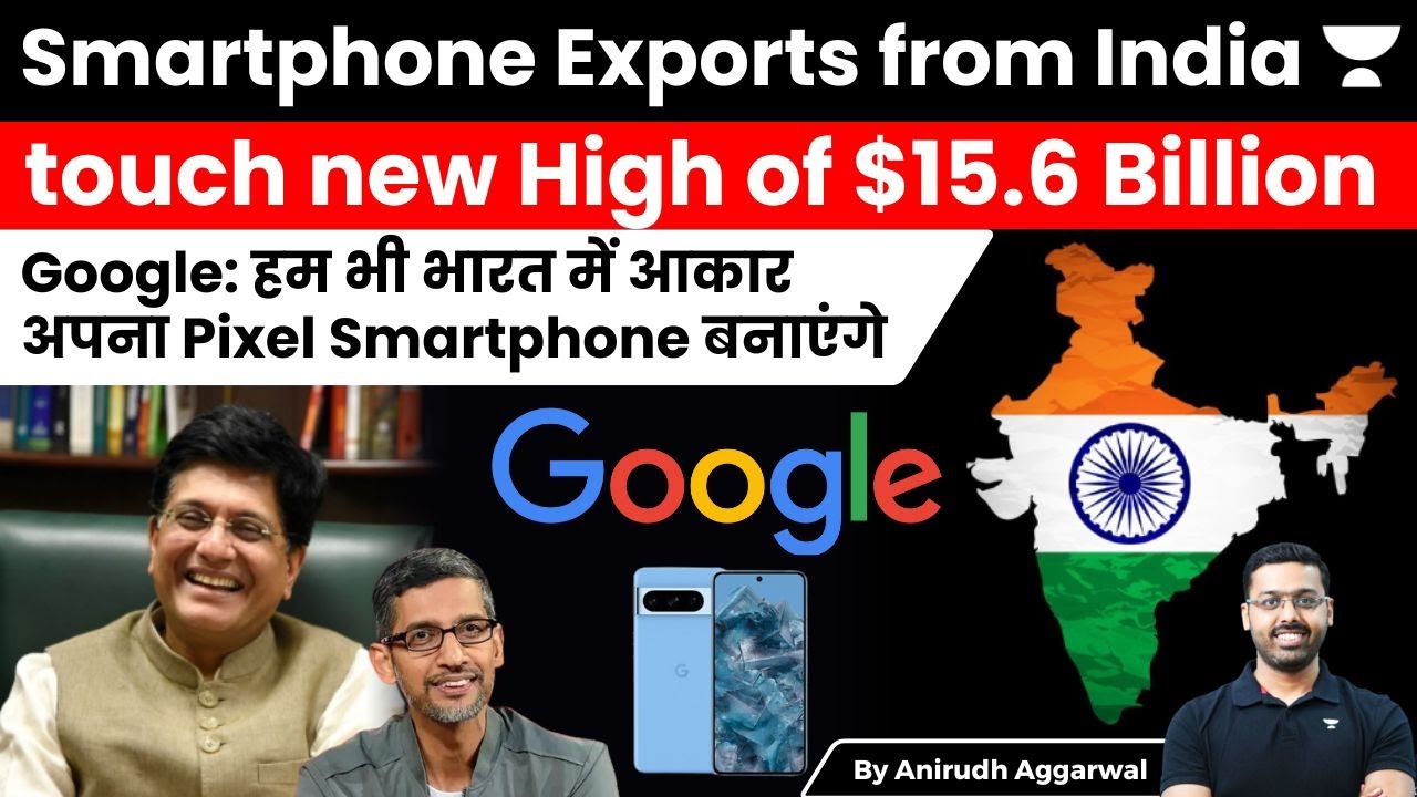 Smartphone Exports from India touch new High $15.6 Billion. Google to ...