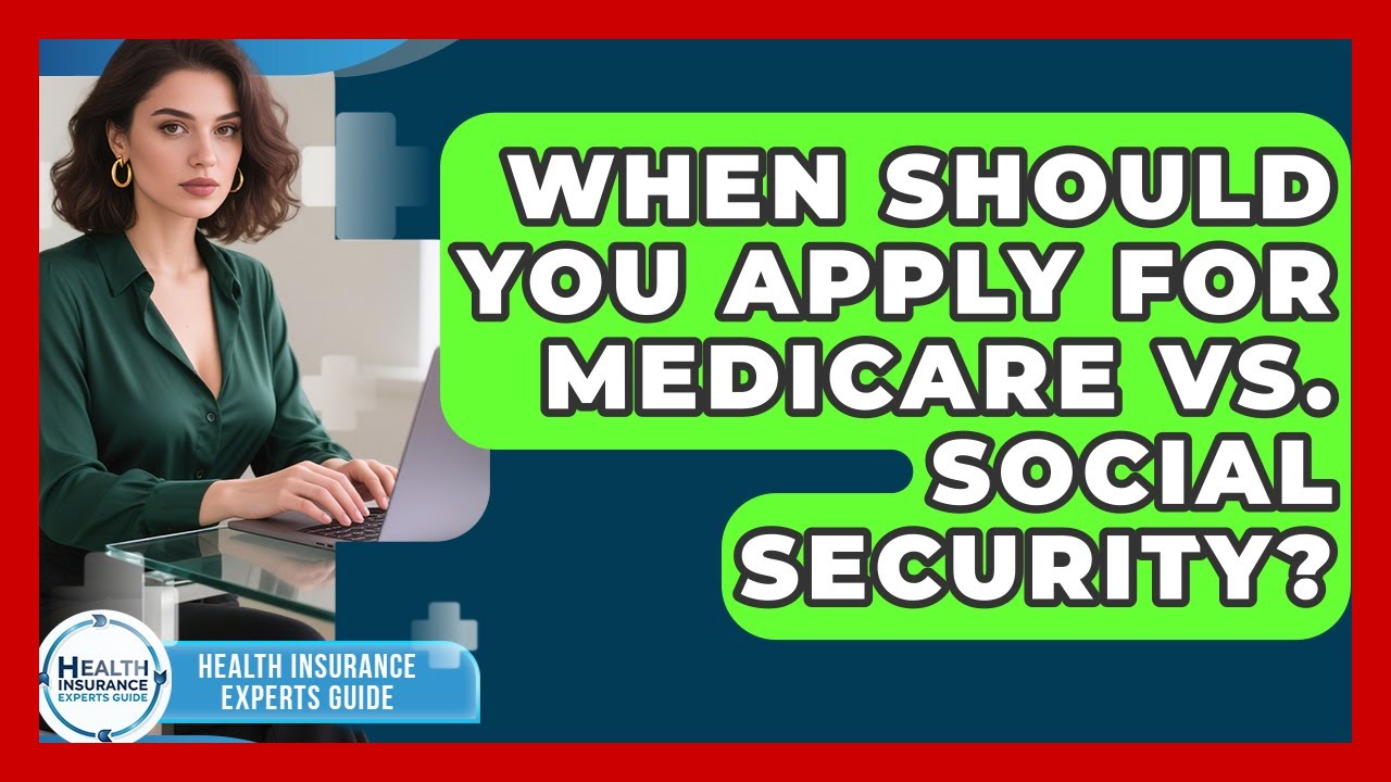 When Should You Apply For Medicare Vs. Social Security? - Health ...