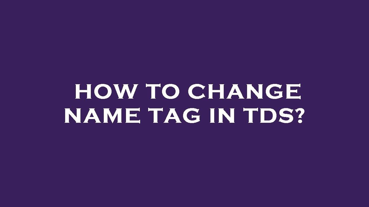 How to change name tag in tds? - YouTube