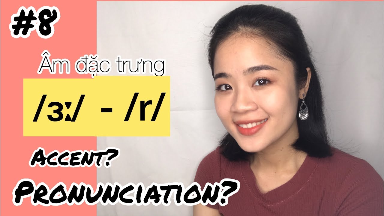 #8: Accent hay Pronunciation nên ưu tiên cải thiện cái nào?| Cách đọc ...