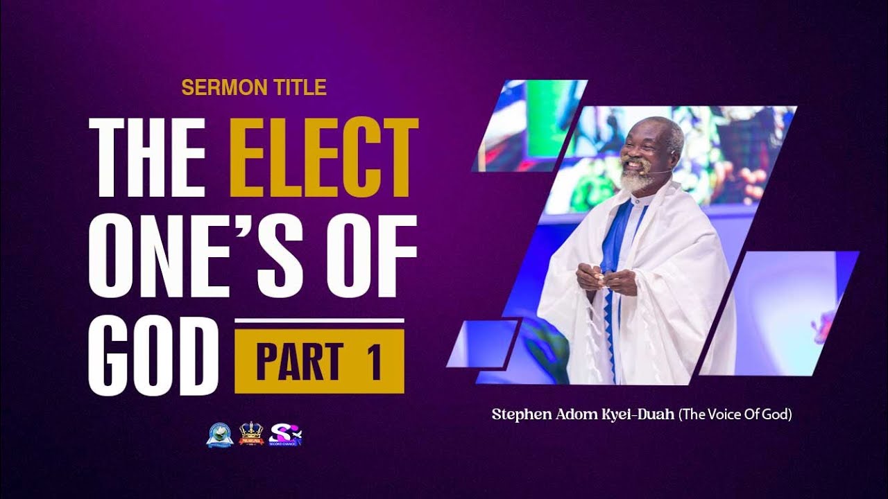 part 1) THE ELECT ONE'S OF GOD | #stephenadomkyeiduah #adomkyeiduah ...