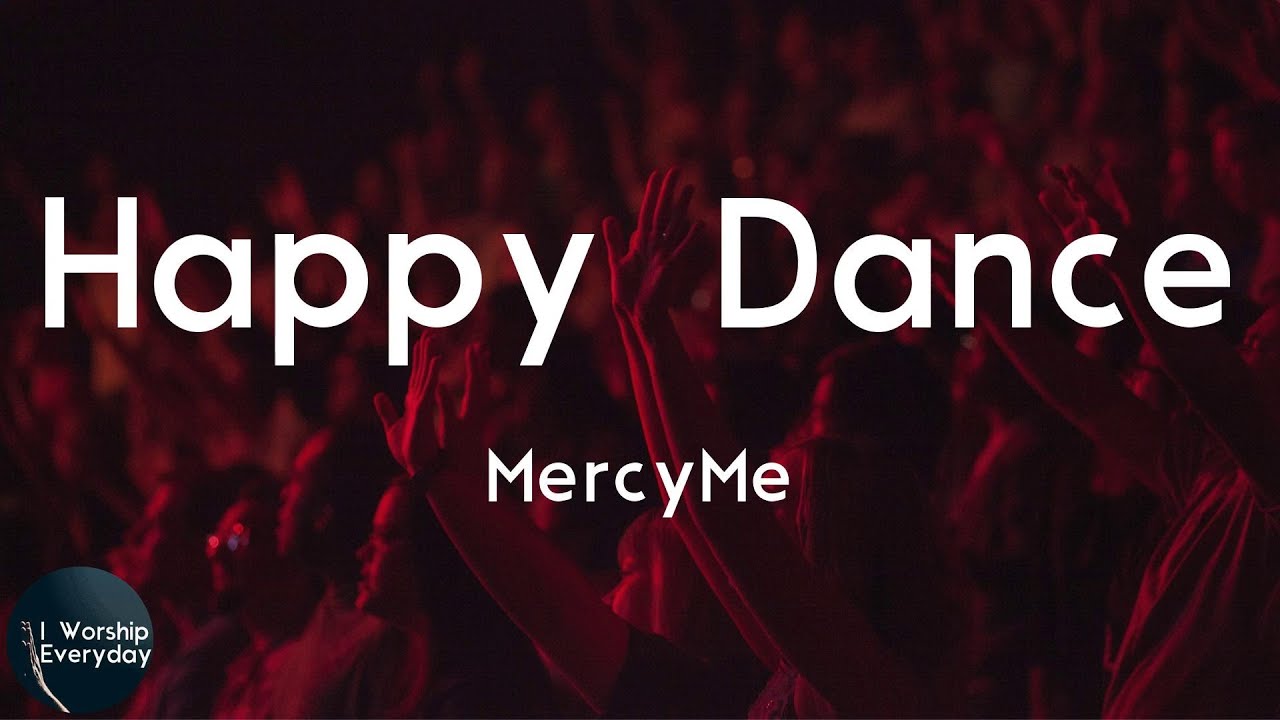 MercyMe - Happy Dance (Lyric Video) | Happy dance (oh!) - YouTube