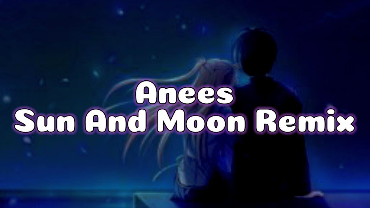 Anees - Sun and Moon Remix (Lyrics) ft. JROA - YouTube
