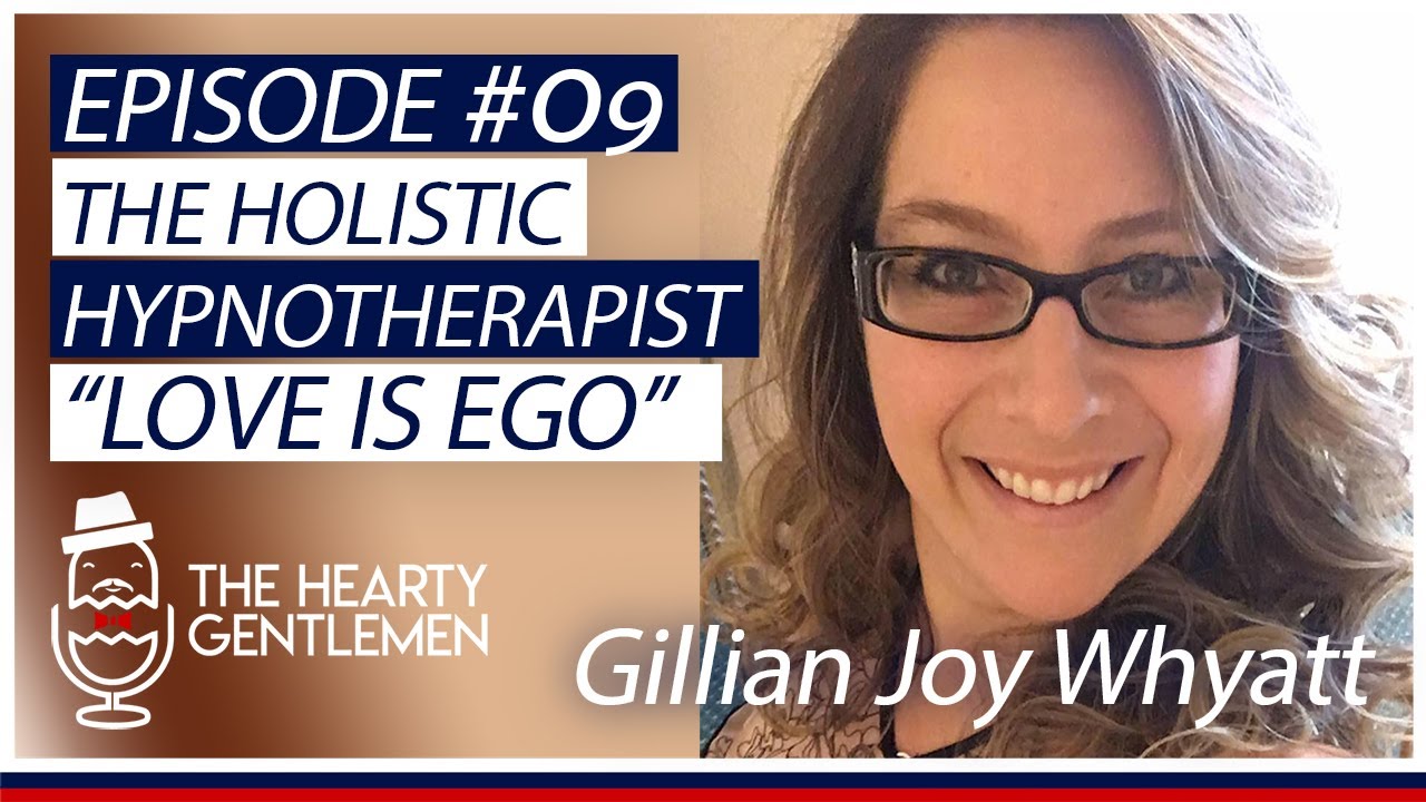The Holistic Hypnotherapist, Gillian Joy Whyatt - Episode #9 "Love is ego" - YouTube