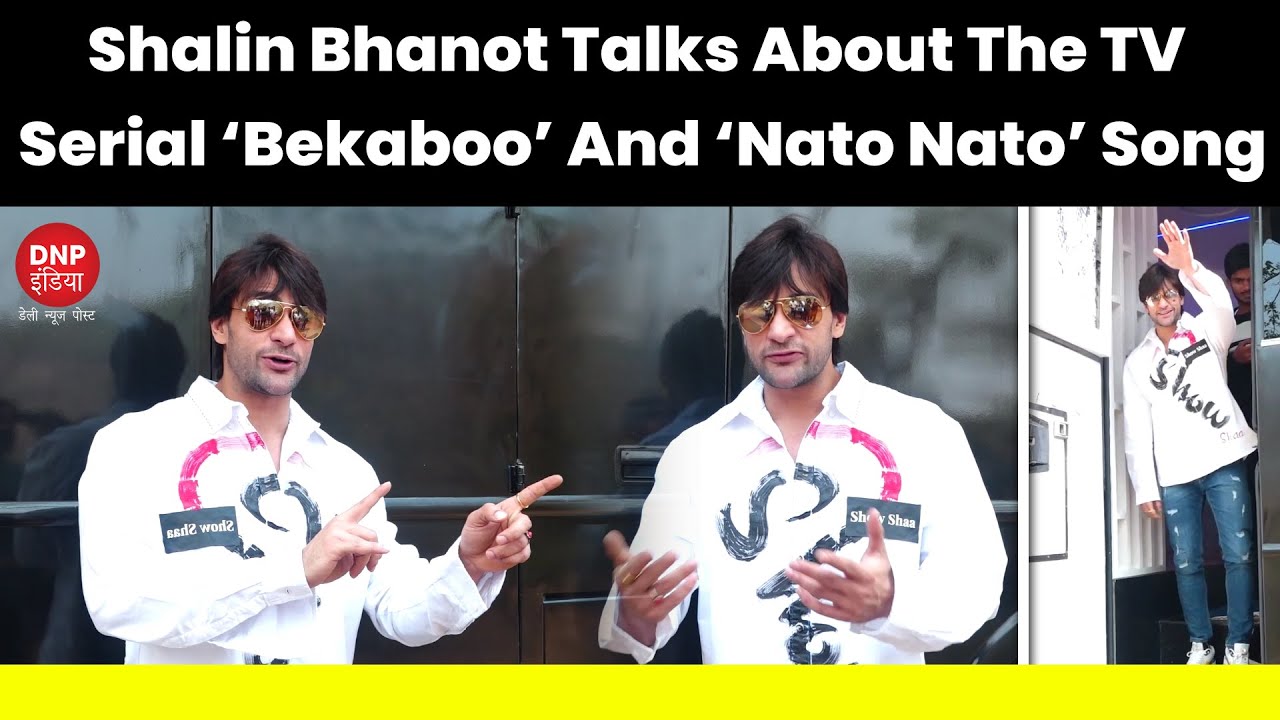 Shalin Bhanot Talks About The TV Serial ‘Bekaboo’ And ‘Nato Nato’ Song ...