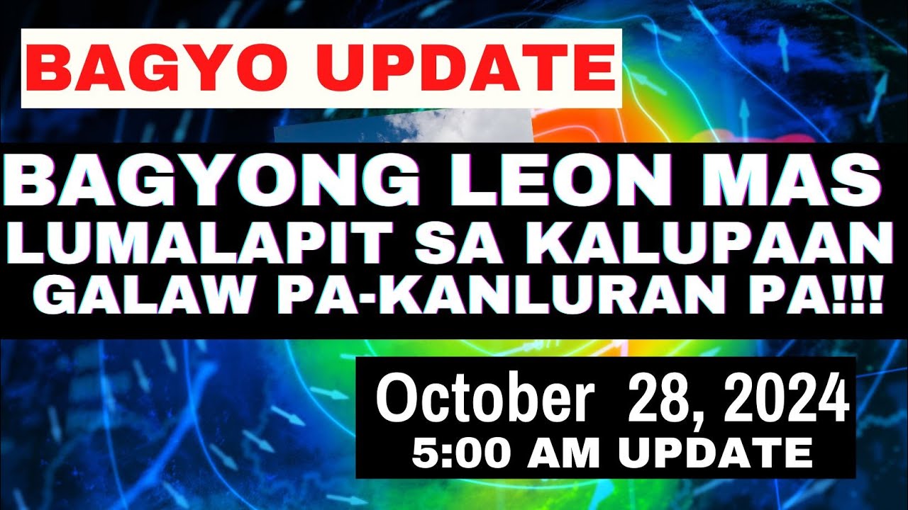 BAGYONG LEON MAS LUMALAPIT SA KALUPAAN, KUMIKILOS PA-KANLURAN ...