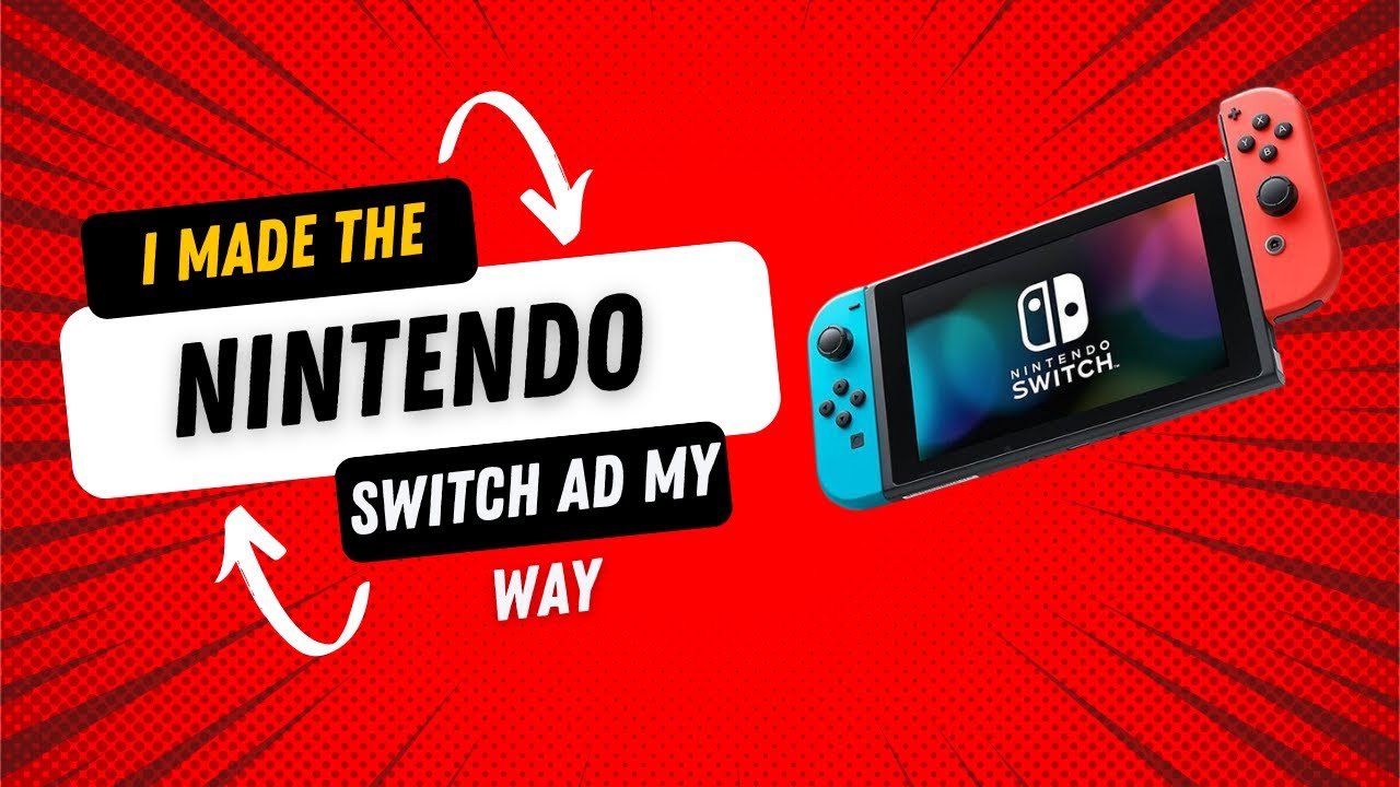I Made The Nintendo Switch Ad My Way - YouTube