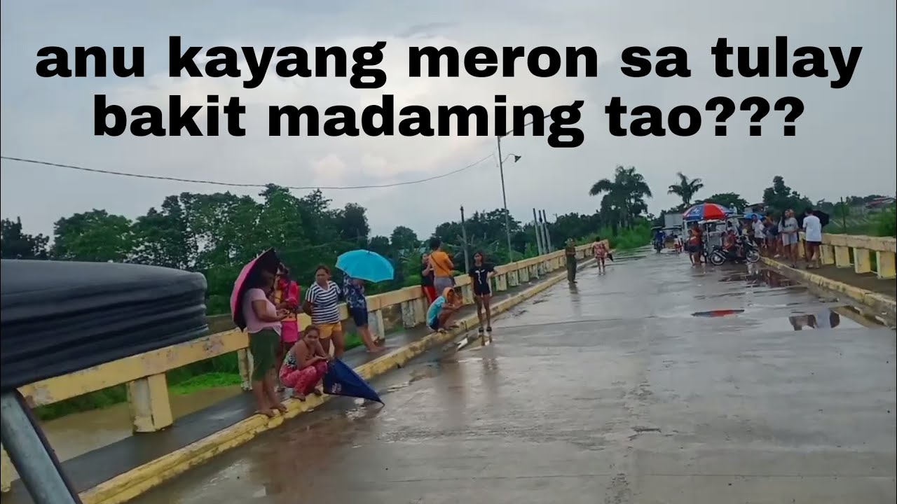 BAKIT MADAMING TAO SA TULAY ANU KAYANG MERON?? - YouTube
