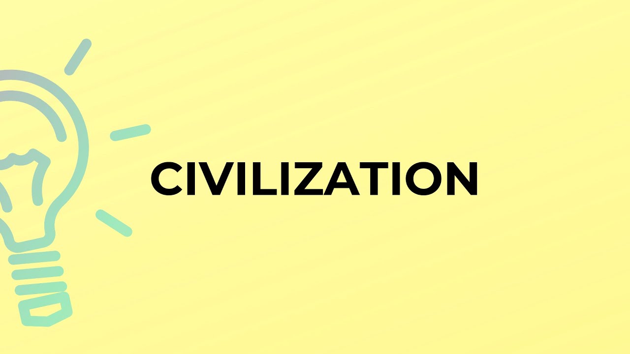 What is the meaning of the word CIVILIZATION? - YouTube