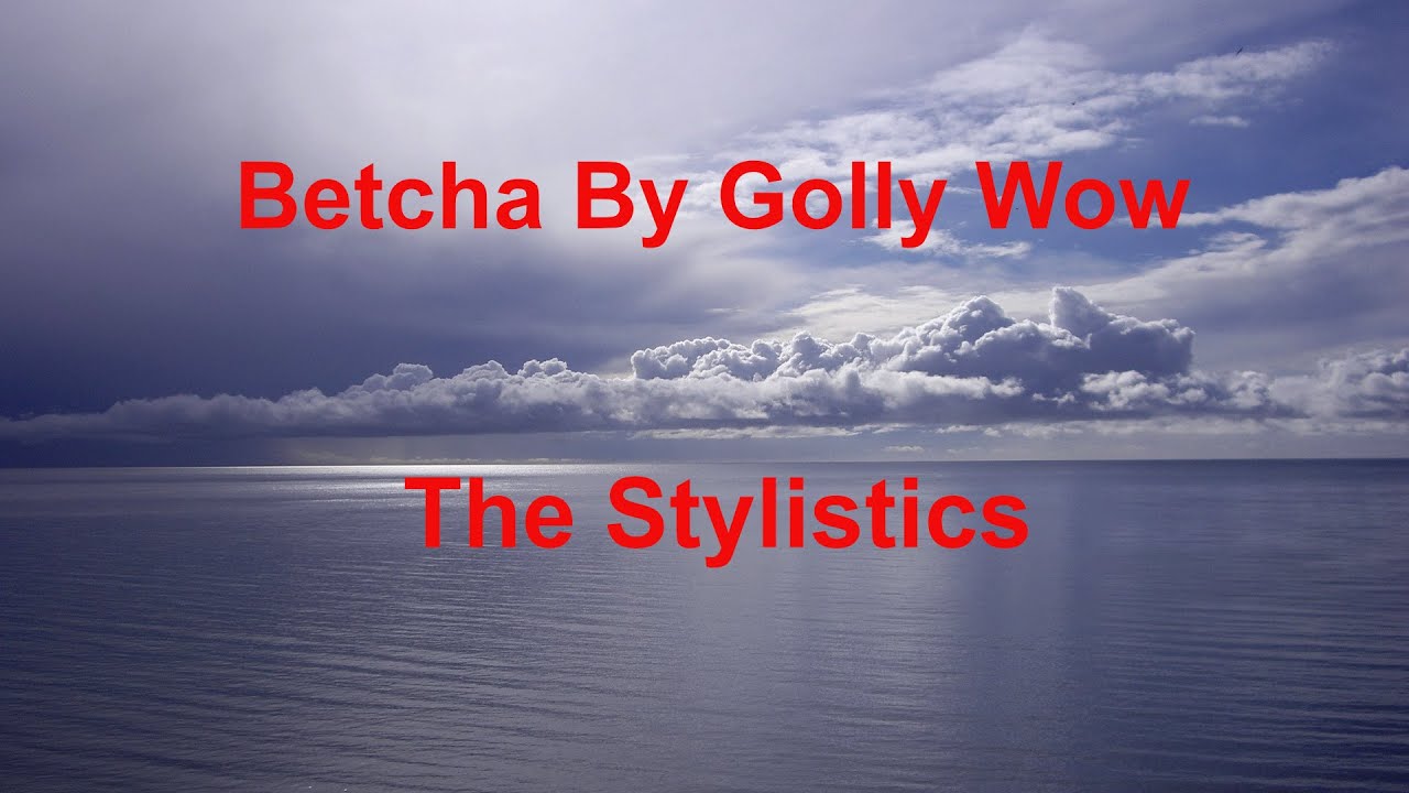 Betcha By Golly Wow - The Stylistics - with lyrics - YouTube Music