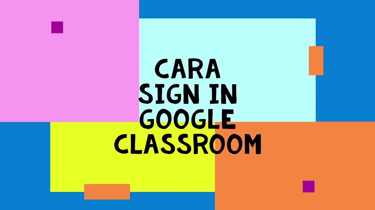 CARA SIGN IN GOOGLE CLASSROOM - YouTube