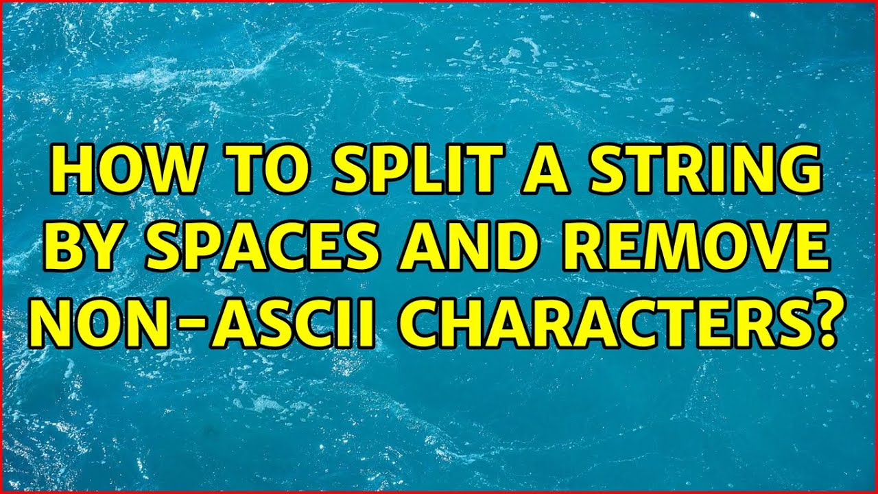 How To Split A String By Spaces And Remove Non ASCII Characters YouTube How To Split A String By Spaces And Remove Non ASCII Characters YouTube
