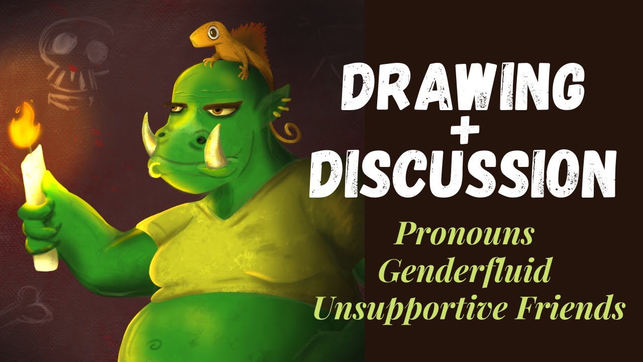 Drawing + Discussion ~ Pronouns, Genderfluid, and Unsupportive Friends ...