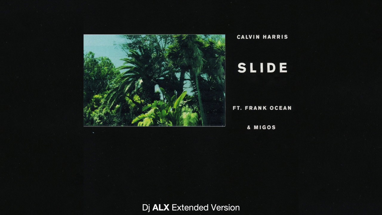 Calvin Harris - Slide (feat. Frank Ocean & Migos) [Dj ALX Extended ...