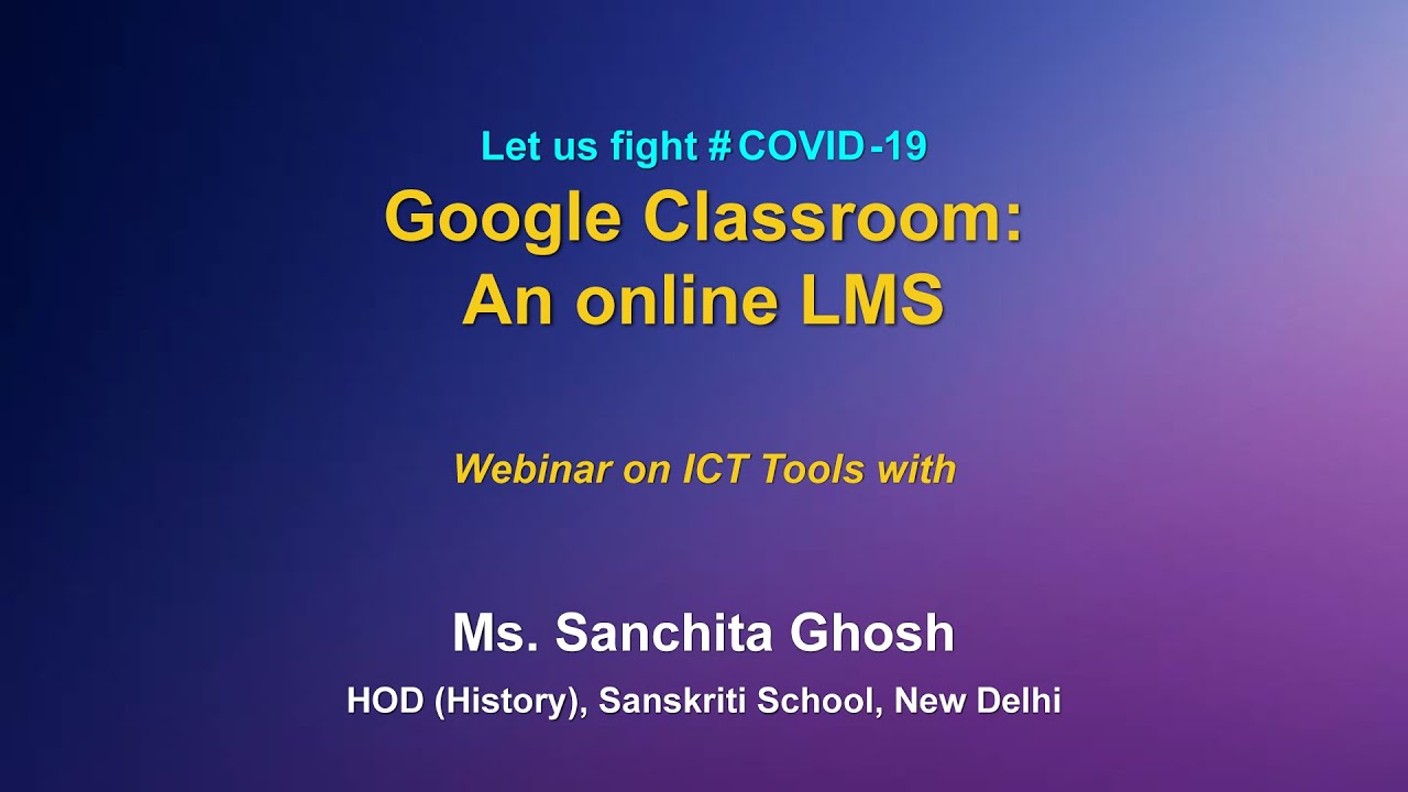 Webinar on ICT Tools : Google Classroom : An Online LMS - YouTube