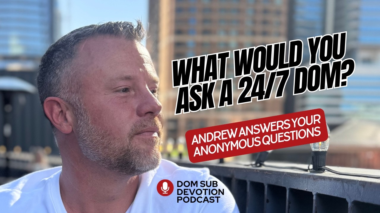 A 24/7 Dominant answers your questions about D/s dynamics and deep ...