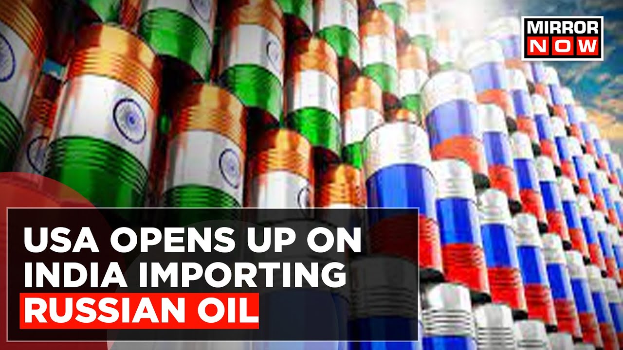 'Every Sovereign Nation Has...' | USA Opens Up On India Importing Oil ...
