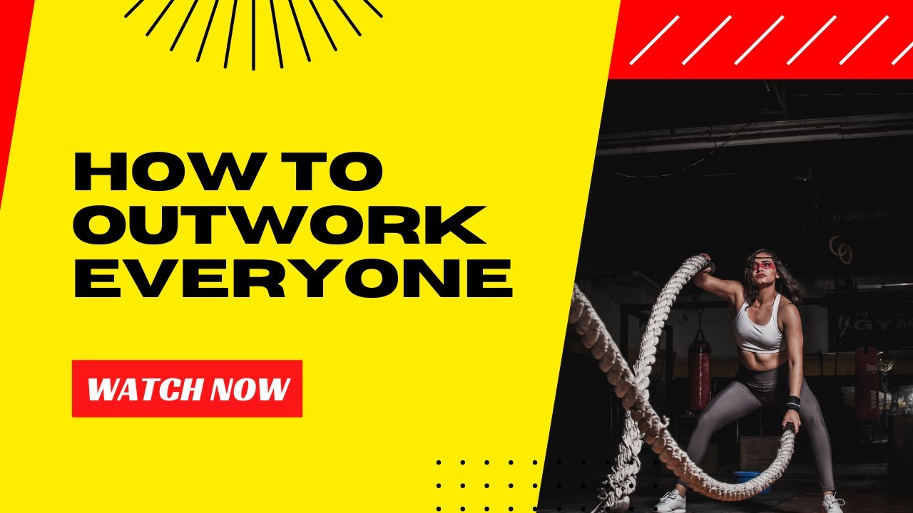 How to outwork everyone around you - YouTube