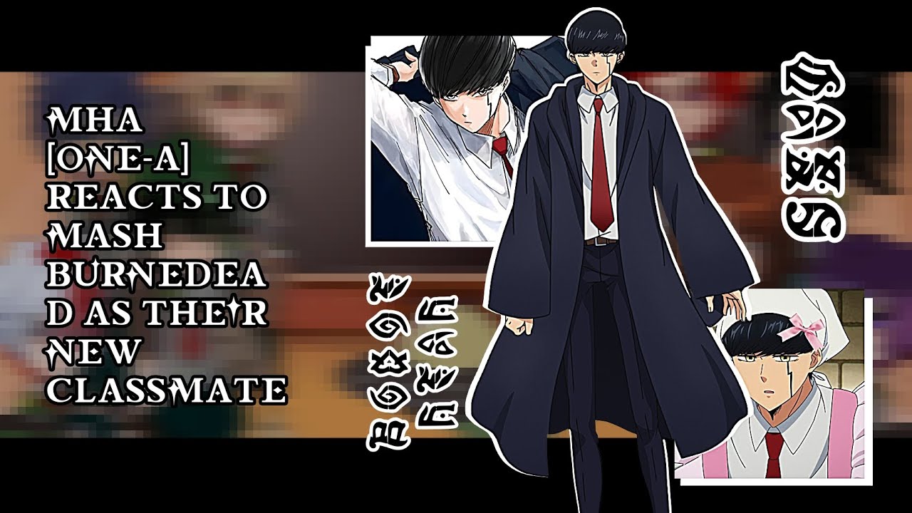 class 1-A reacts to MASH BURNEDEAD as their NEW CLASSMATE|| MHA ...