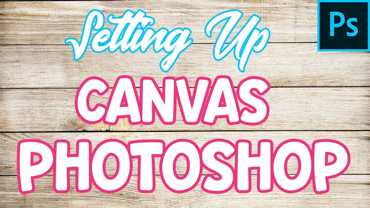 SETTING UP YOUR PHOTOSHOP CANVAS TO GET STARTED - YouTube