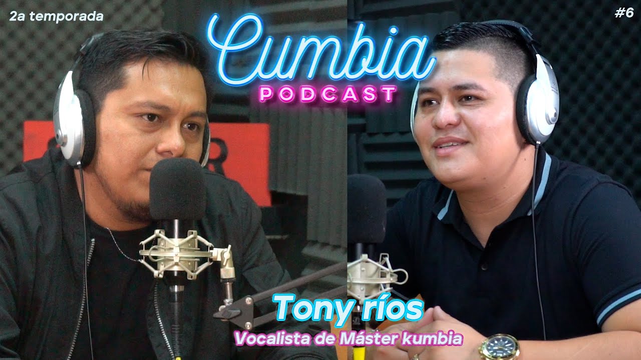 CUMBIA PODCAST #16 2DA TEMPORADA con Tony Ríos (Vocalista de Máster ...