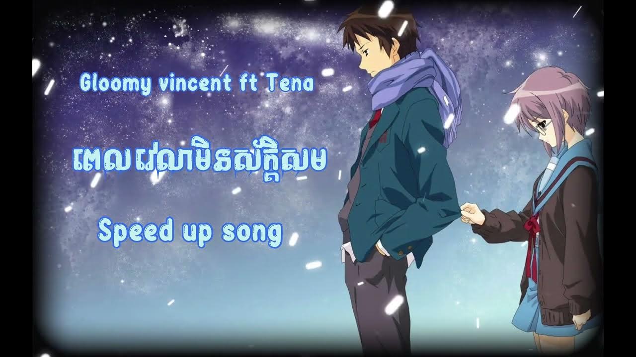 ពេលវេលាមិនស័ក្ដិសម - Gloomy Vincent ft Tena - speed up song - YouTube