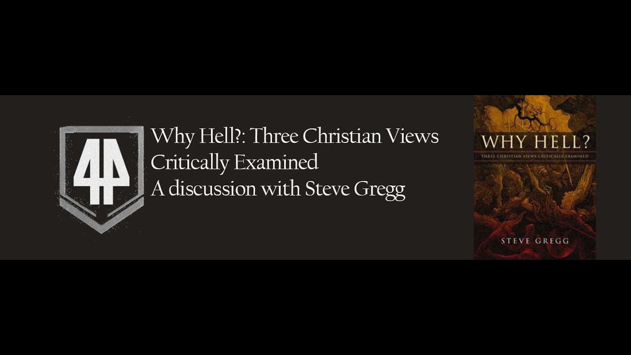 Why Hell?: Three Christian Views Critically Examined with Steve Gregg Expedition 44 - - Bible Portal