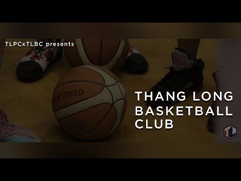 THĂNG LONG BASKETBALL CLUB - OFFICIAL TRAILER ( TLBC x TLPC )