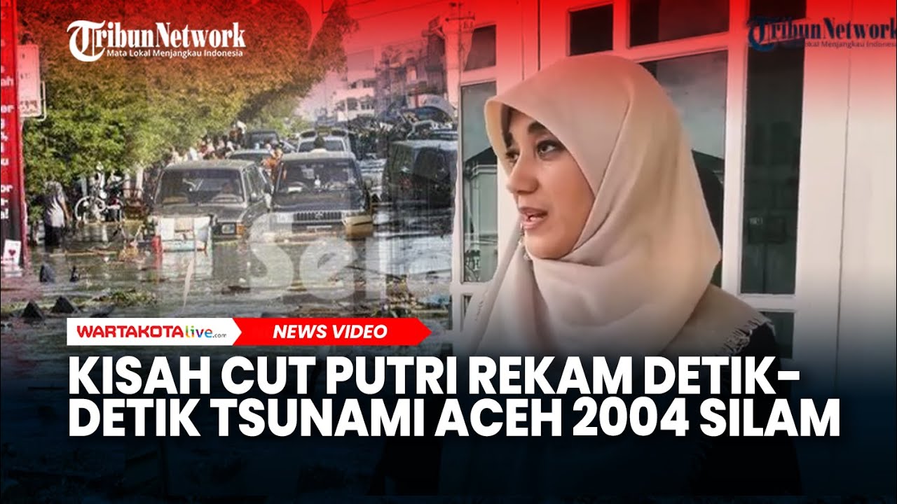 Kisah Cut Putri Rekam Detik-detik Tsunami Aceh 2004 Silam - YouTube