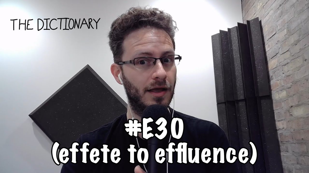 The Dictionary - #E30 (effete to effluence) - YouTube