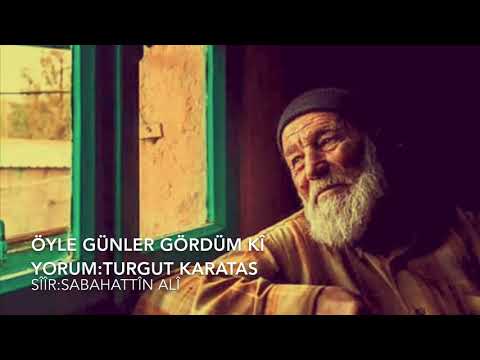 Öyle Günler Gördüm Ki/Yorum:Turgut Karatas/Şiir:Sabahattin Ali