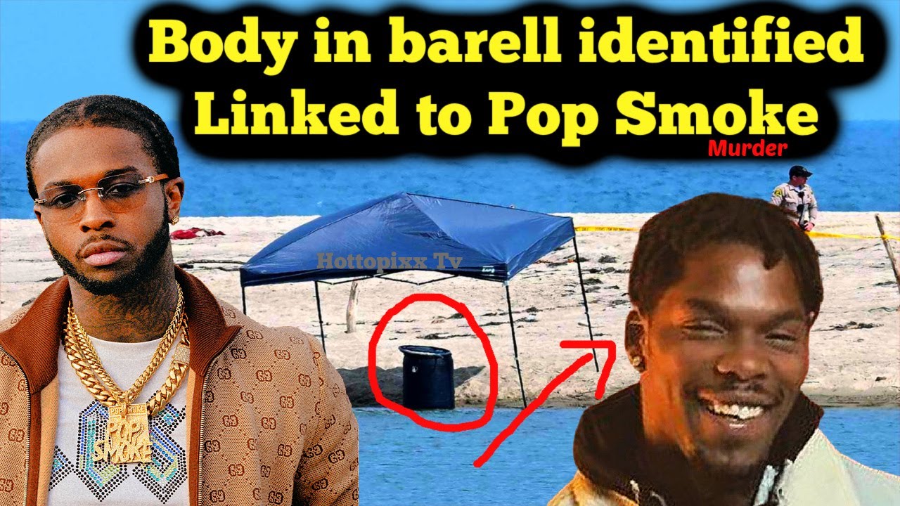 Body In Barrel Identified Linked to Pop Smoke Death - YouTube