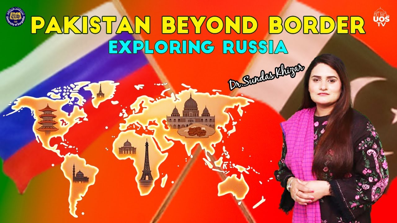 Pakistan Beyond Border | Dr. Sundas Khizar | Exploring Russia | UOS TV ...