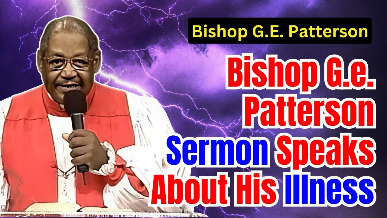 Bishop G.e. Patterson Sermon Speaks About His Illness - YouTube