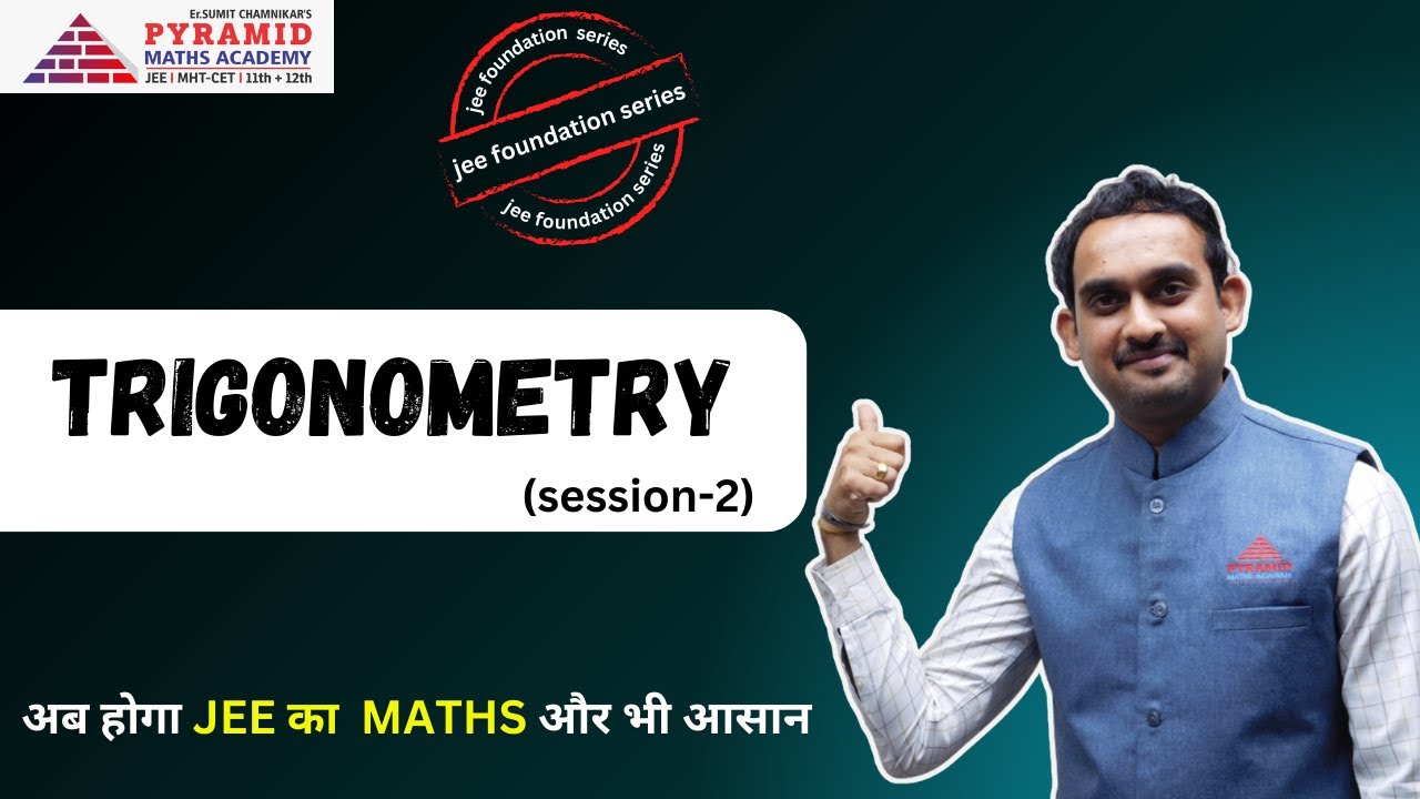 Trigonometry|Session-2| JEE Foundation series| Mathematics| @Pyramid ...