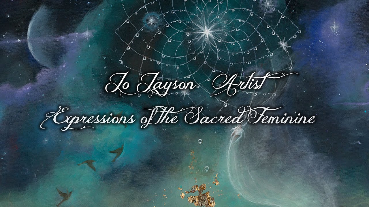 Jo Jayson - Artist - Expressions of the Sacred Feminine - YouTube