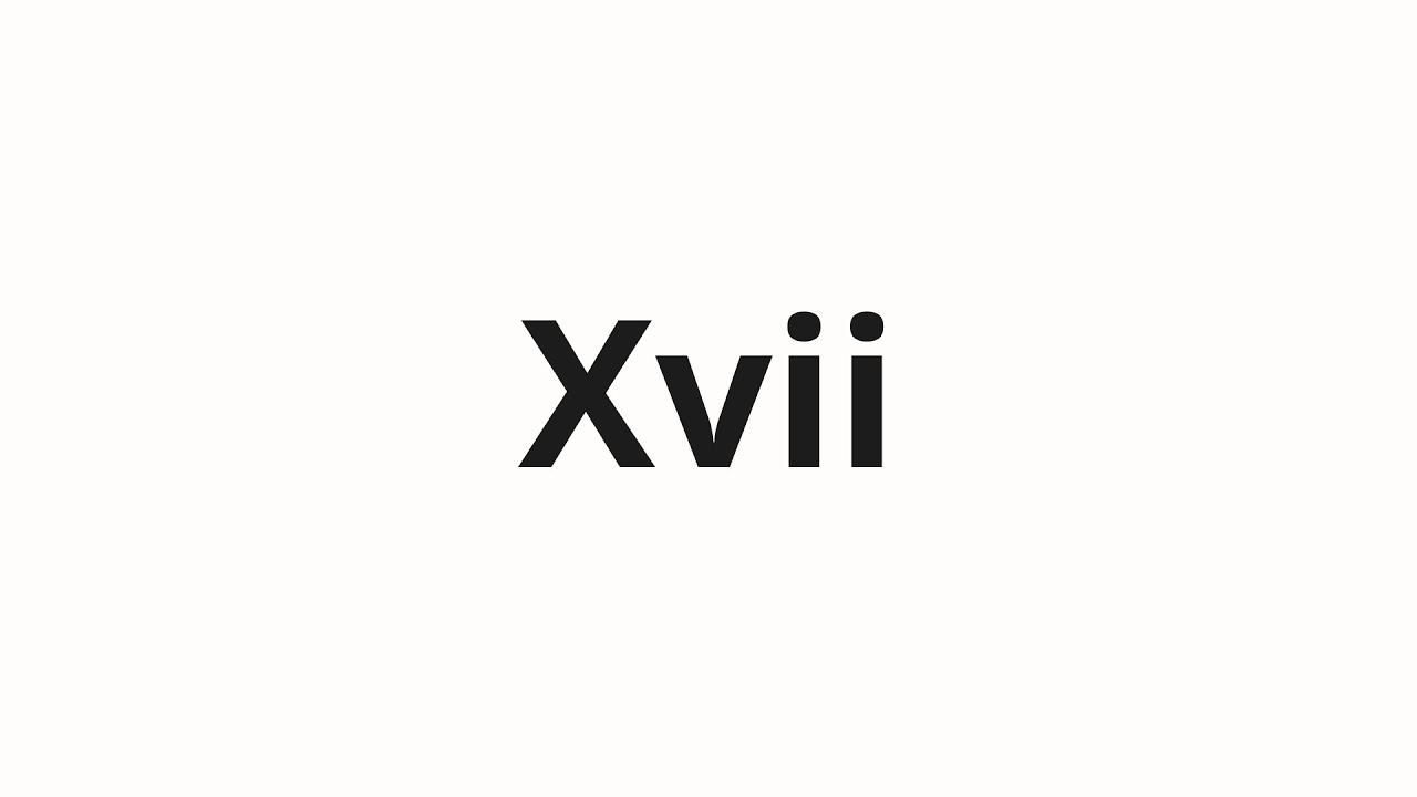 How to pronounce Xvii - YouTube