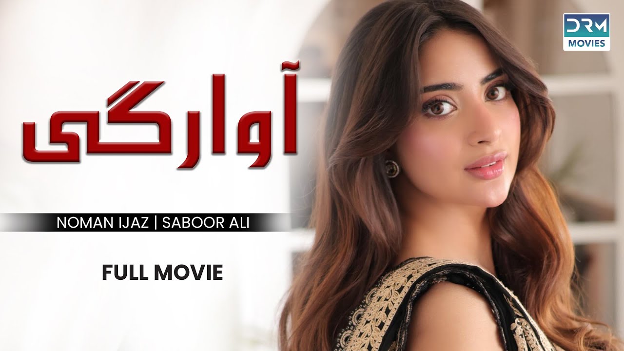 Awargi | Full Movie | Nauman Ijaz & Maha Warsi, Saboor Aly | Story of ...